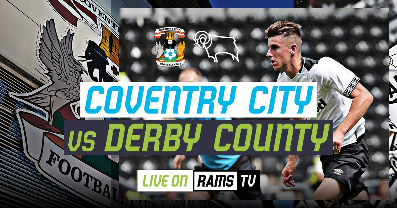 Watch Derby’s Penultimate Pre-Season Clash At Coventry Live On RamsTV ...